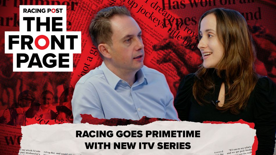 The Front Page: racing goes primetime with new ITV series | Racing Post