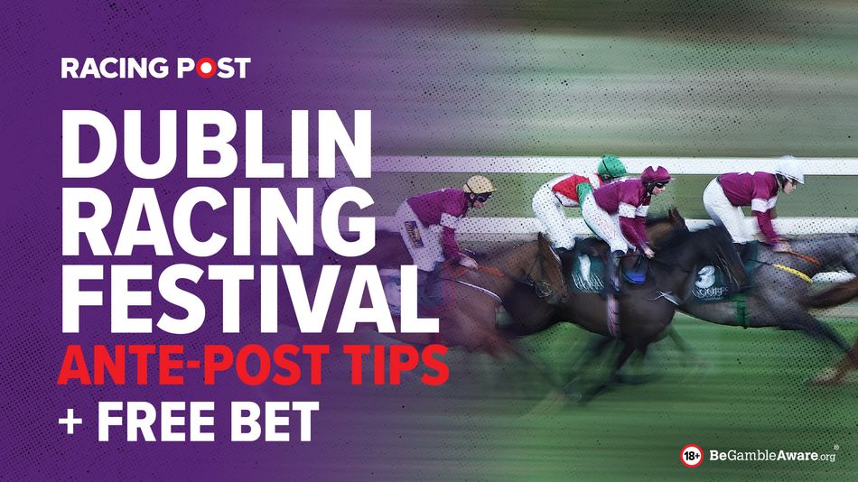 Cheltenham Festival ante-post tips and 2024 Dublin Racing Festival ...