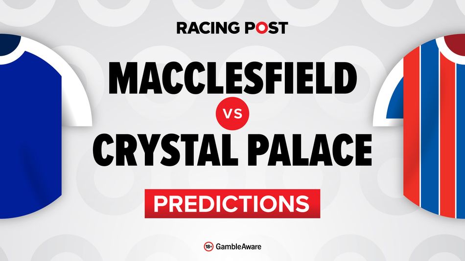 Macclesfield vs Crystal Palace predictions, team news, betting tips ...
