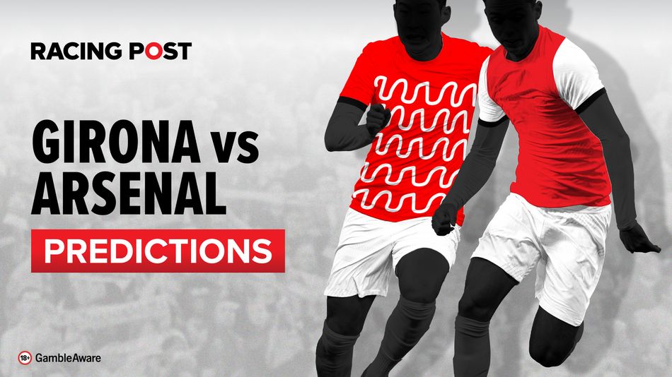 Girona vs Arsenal prediction, betting tips and odds | Racing Post