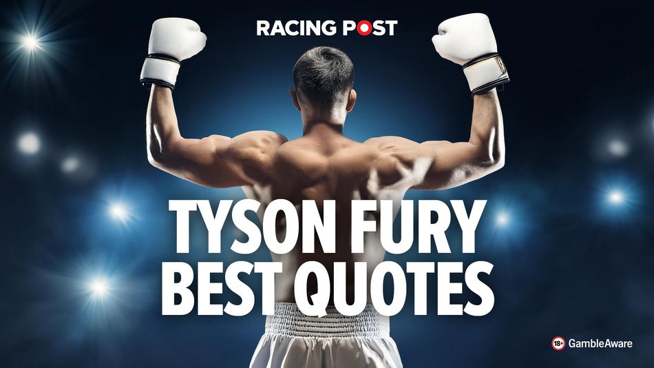 Tyson Fury's Best Quotes: Iconic Lines from the Gypsy King | Racing Post