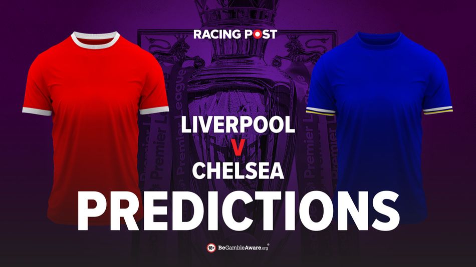 Liverpool v Chelsea predictions, odds and betting tips | Racing Post