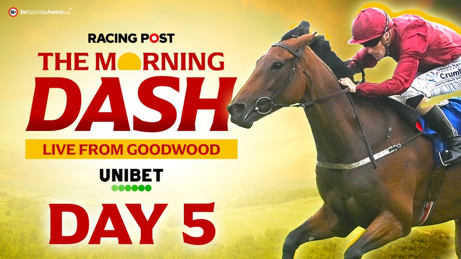 Watch at 8.30am: The Morning Dash | Goodwood day five preview show with ...