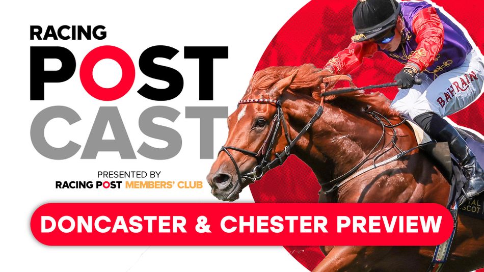 Racing Postcast: Doncaster St Leger festival and Chester preview and ...